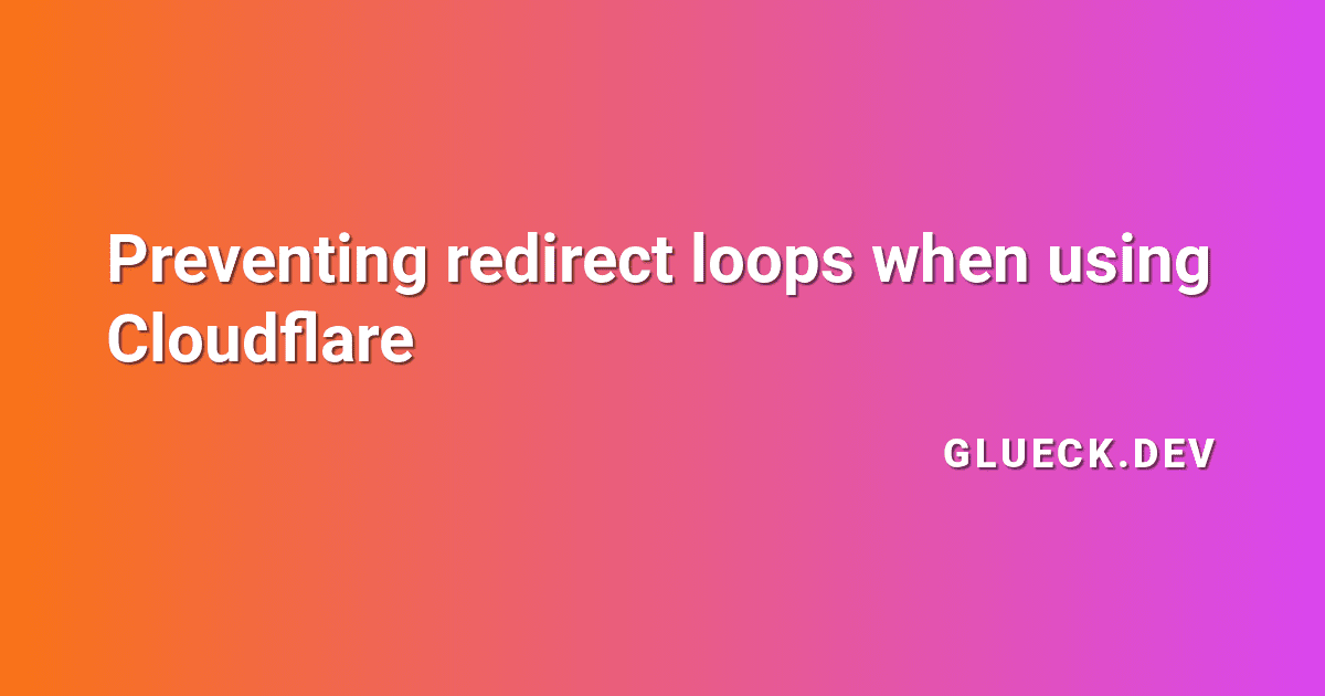 Preventing Redirect Loops When Using Cloudflare Alexander Glück